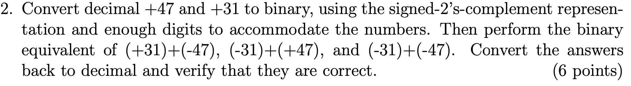 Solved 2. Convert decimal +47 and +31 to binary, using the | Chegg.com