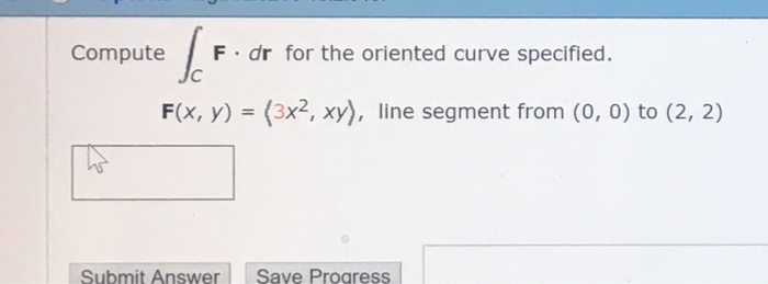 Solved Compute F dr for the oriented curve specified. JC | Chegg.com