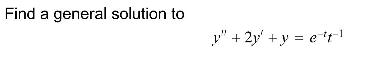 Solved Find a general solution to y" + 2y + y = e²¹t¹ | Chegg.com