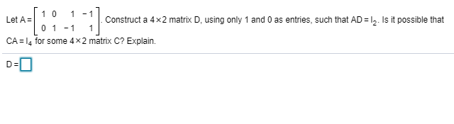 Solved LetA101 -1 Construct a 4x2 matrix D, using only 1 and | Chegg.com