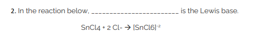 Solved 2. In the reaction below. is the Lewis base SnCl4 + 2 | Chegg.com