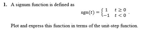 Solved 1. A signum function is defined as sgn(t) ={ 1 1 t20 | Chegg.com