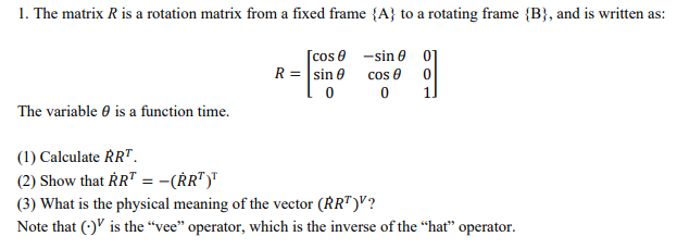 Solved 1. The matrix R is a rotation matrix from a fixed | Chegg.com