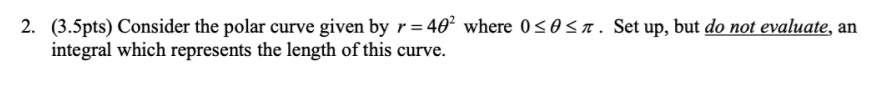 Solved 2. (3.5pts) Consider the polar curve given by r = 40? | Chegg.com