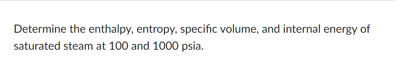Solved Determine the enthalpy, entropy, specific volume, and | Chegg.com