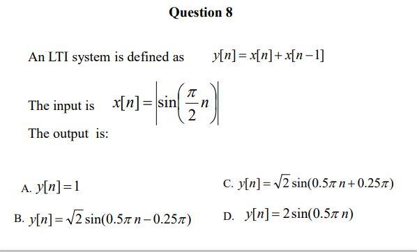 Solved Question 8 An LTI system is defined as y[n] = x[n] + | Chegg.com