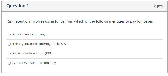 Solved Question 1Risk retention involves using funds from | Chegg.com