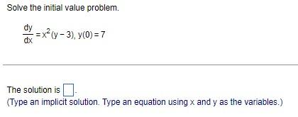 Solved Solve the initial value problem. dxdy=x2(y−3),y(0)=7 | Chegg.com