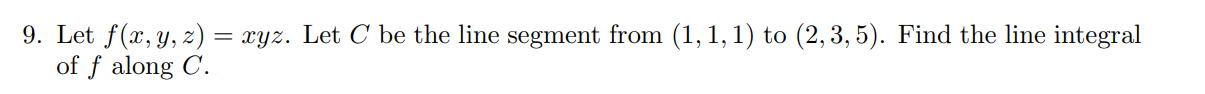 Solved = 9. Let f(x, y, z) = xyz. Let C be the line segment | Chegg.com