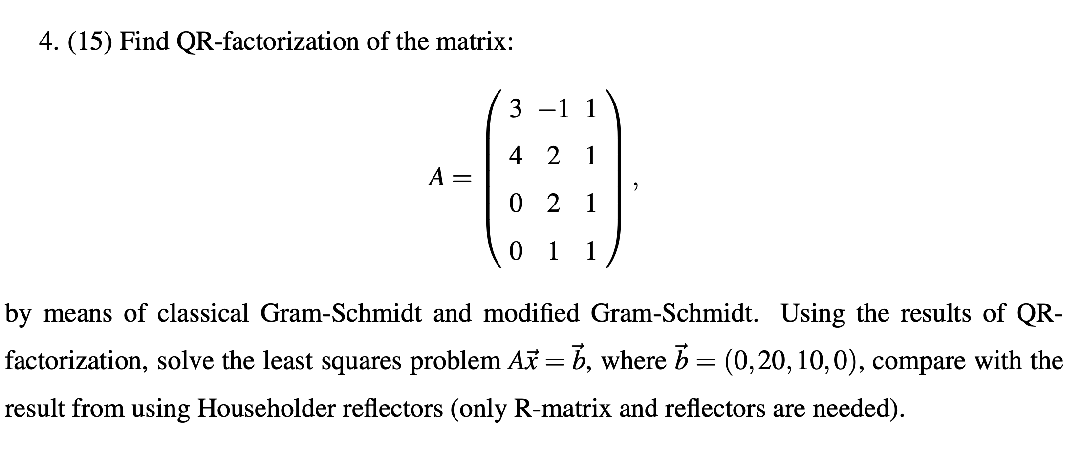 Solved 4. (15) Find QR-factorization of the matrix: 3 -1 1 4 | Chegg.com