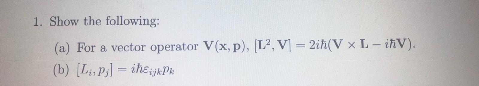 Solved 1. Show the following: (a) For a vector operator V(x, | Chegg.com