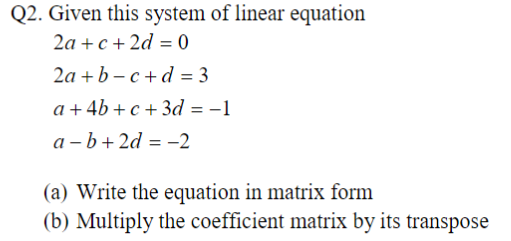 Solved Q2. Given this system of linear equation 2a + C+2d = | Chegg.com