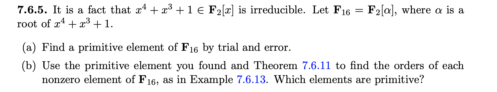 Solved 7.6.5. It is a fact that x4+x3+1∈F2[x] is | Chegg.com