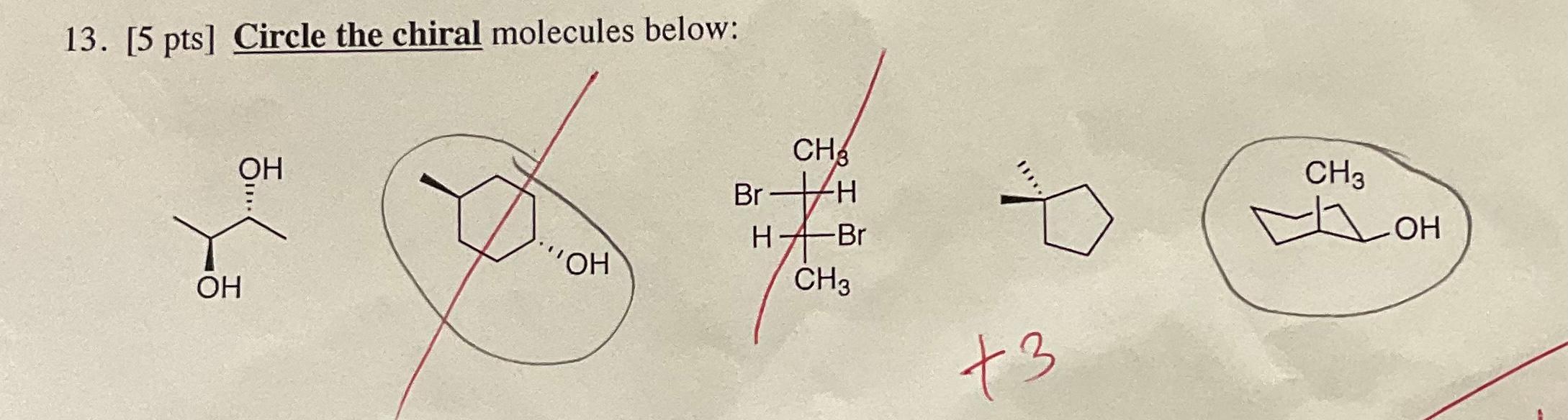 Solved 13[5nts] Circle the chiral molecules below: | Chegg.com
