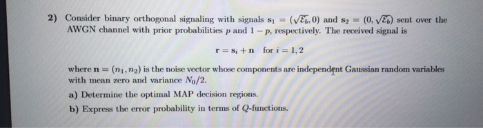 Solved Consider binary orthogonal signaling with signals s_1 | Chegg.com