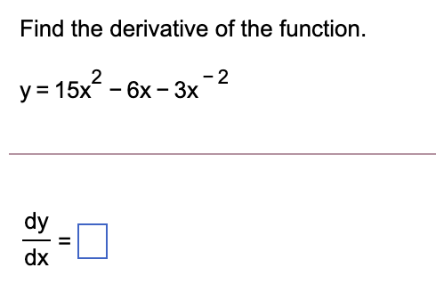 Solved Find the derivative of the function. y = 15x2 - 6x - | Chegg.com