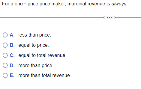 Solved For a one - ﻿price price maker, marginal revenue is | Chegg.com
