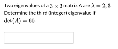 Solved Two eigenvalues of a 3 x 3 matrix A are = 2,3. | Chegg.com