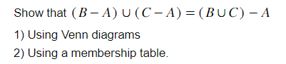 Solved Show that (B−A)∪(C−A)=(B∪C)−A 1) Using Venn diagrams | Chegg.com