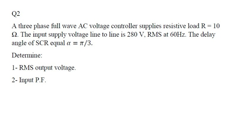 Solved Q2 A three phase full wave AC voltage controller | Chegg.com