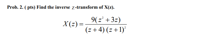 Solved Prob. 2. ( pts) Find the inverse z-transform of X(z). | Chegg.com