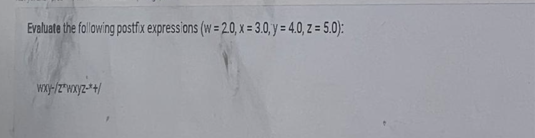 Solved Evaluate the following postfix expressions (w = 2.0, | Chegg.com