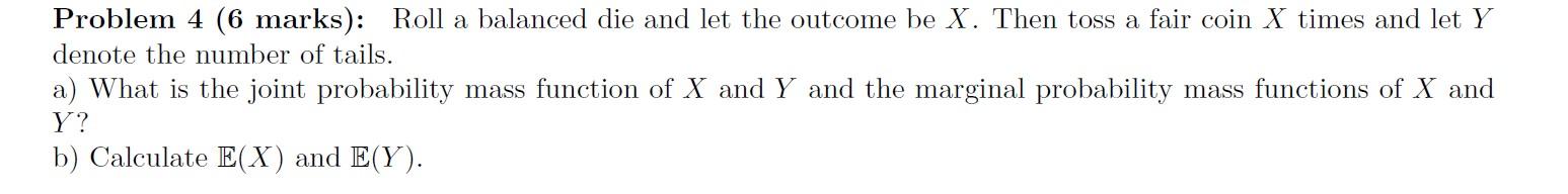 Solved Problem 4 (6 marks): Roll a balanced die and let the | Chegg.com