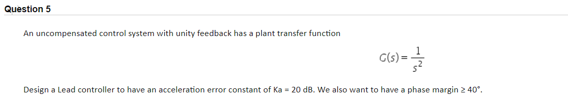 Solved Question 5 An uncompensated control system with unity | Chegg.com