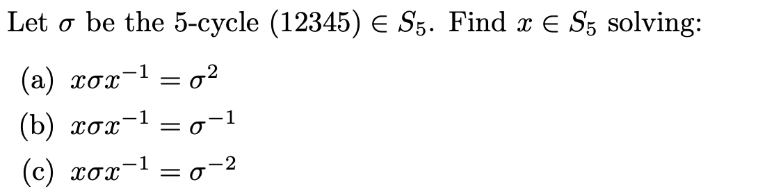 Solved Let σ be the 5 -cycle (12345)∈S5. Find x∈S5 solving: | Chegg.com