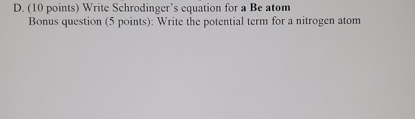 Solved D. (10 ﻿points) ﻿Write Schrodinger's equation for a | Chegg.com