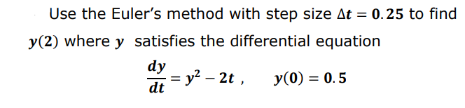Solved Use the Euler's method with step size At = 0.25 to | Chegg.com