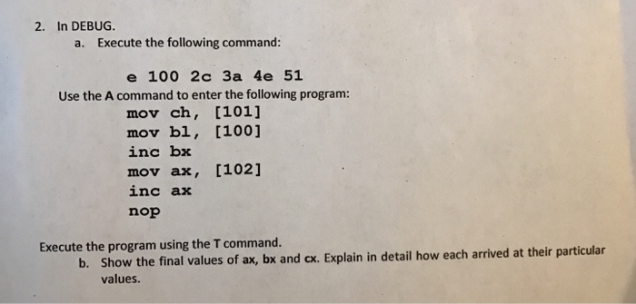 Solved In DEBUG. a. Execute the following command: e 100 | Chegg.com