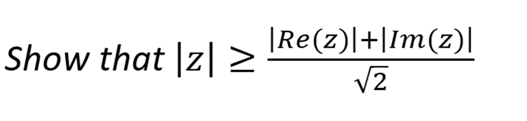 Solved Show that |z|≥|Re(z)|+|Im(z)|22 | Chegg.com