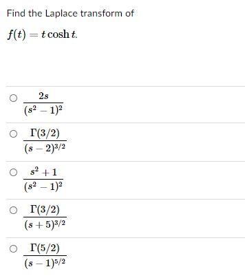 Solved Find the Laplace transform of f(t) = t cosht 2 s (52 | Chegg.com