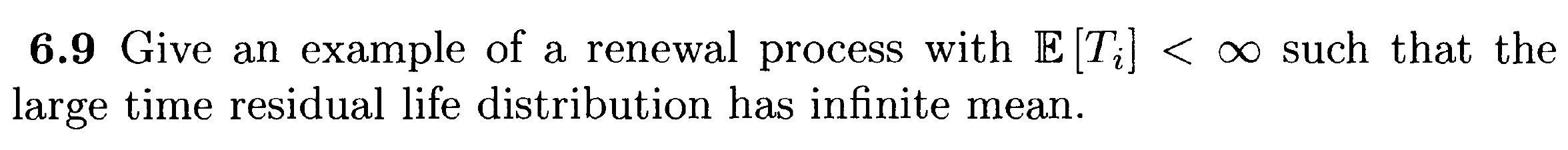 Solved 6.9 Give an example of a renewal process with E[Ti]