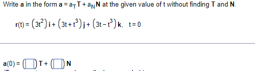 Solved Write a in the form a=aTT+aNN at the given value of t | Chegg.com
