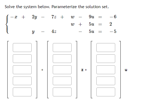 Solved Solve the system below. Parameterize the solution | Chegg.com
