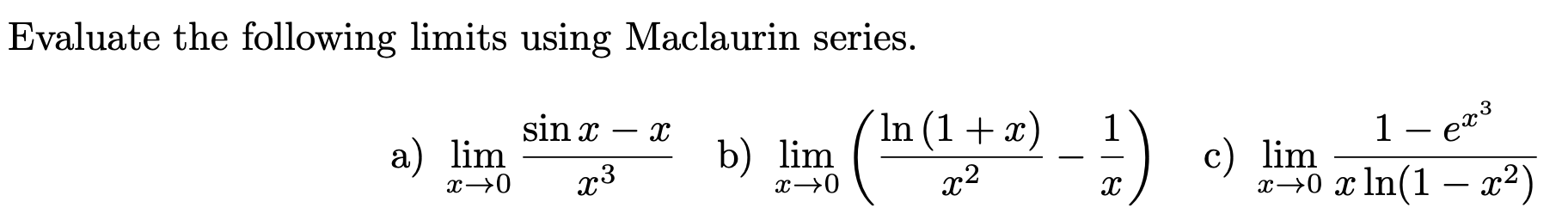 Solved Evaluate the following limits using Maclaurin series. | Chegg.com Solved Evaluate the following limits using Maclaurin series. | Chegg.com