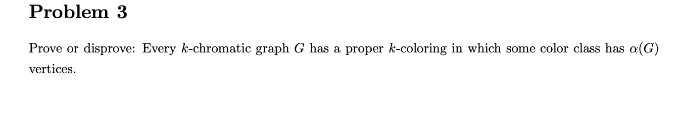 Solved Problem 3 Prove or disprove: Every k-chromatic graph | Chegg.com
