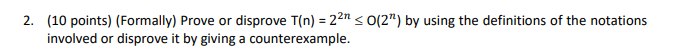 Solved 2. (10 points) (Formally) Prove or disprove | Chegg.com
