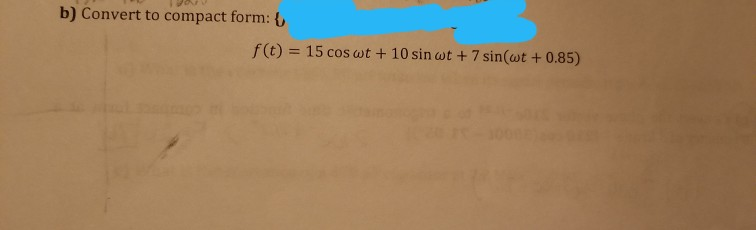 Solved b) Convert to compact form: L f(t) 15 cos ωt + 10 sin | Chegg.com