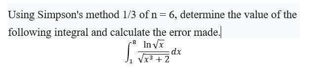 Solved = Using Simpson's method 1/3 of n=6, determine the | Chegg.com