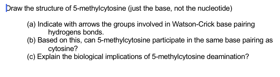 Solved Draw the structure of 5-methylcytosine (just the | Chegg.com