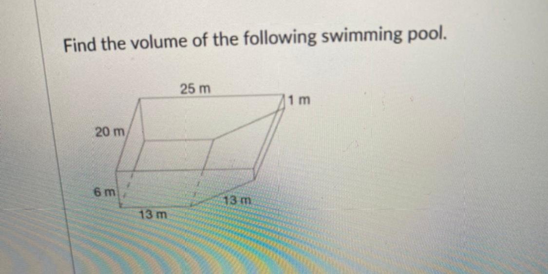 Solved Find the volume of the following swimming pool, 25 m | Chegg.com