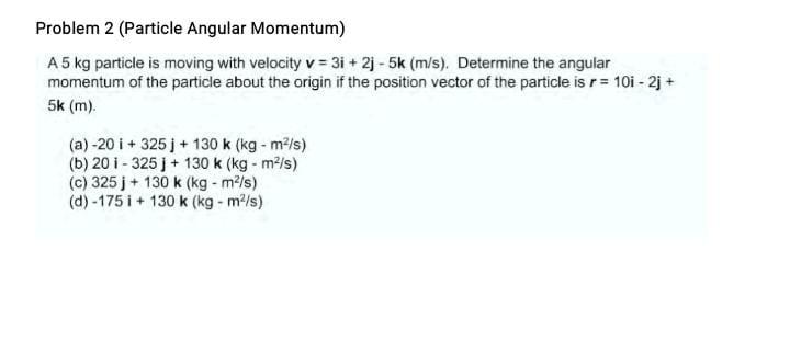 Solved Problem 2 (Particle Angular Momentum) A5 kg particle | Chegg.com