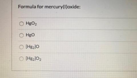 Solved Formula for mercury(I)oxide: OHgo, OHgo [Hg2l0 | Chegg.com
