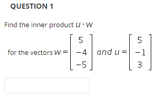 Solved QUESTION 1 Find the inner product U.W for the vectors | Chegg.com