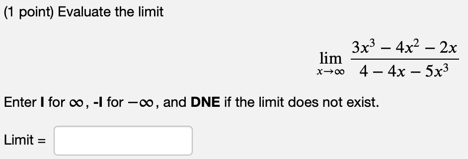 Solved (1 point) Evaluate the limit limx→∞4−4x−5x33x3−4x2−2x | Chegg.com