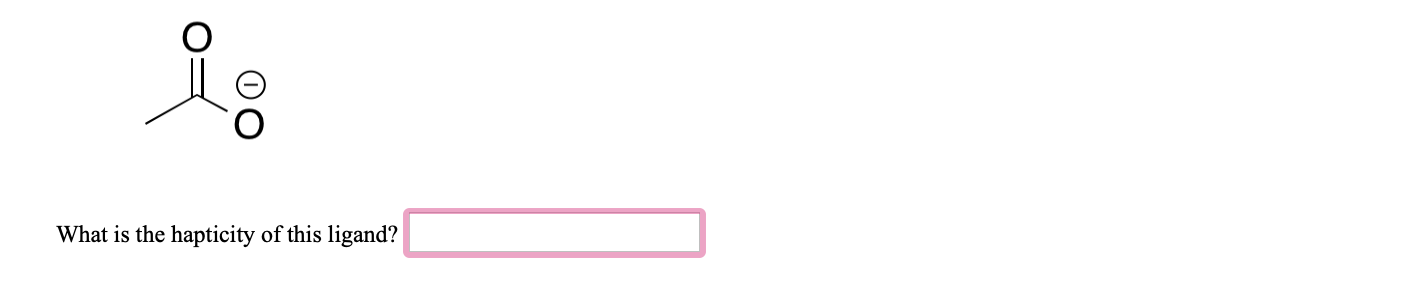 Solved ig What is the hapticity of this ligand? | Chegg.com