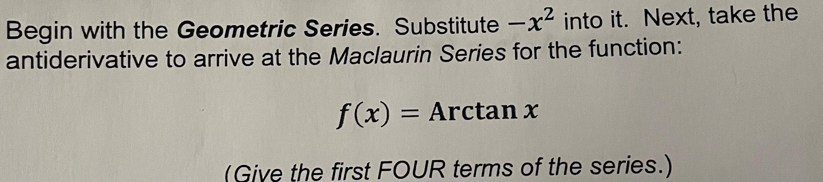 Solved Begin with the Geometric Series. Substitute −x2 into | Chegg.com